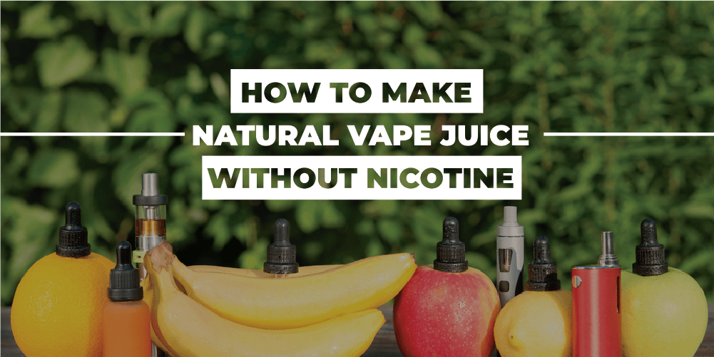 How to Make Natural Vape Juice without Nicotine? WWVape