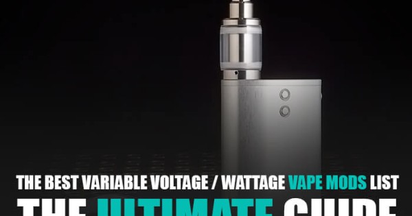 The Best Variable Voltage / Wattage Vape Mods List - The Ultimate Guide ...